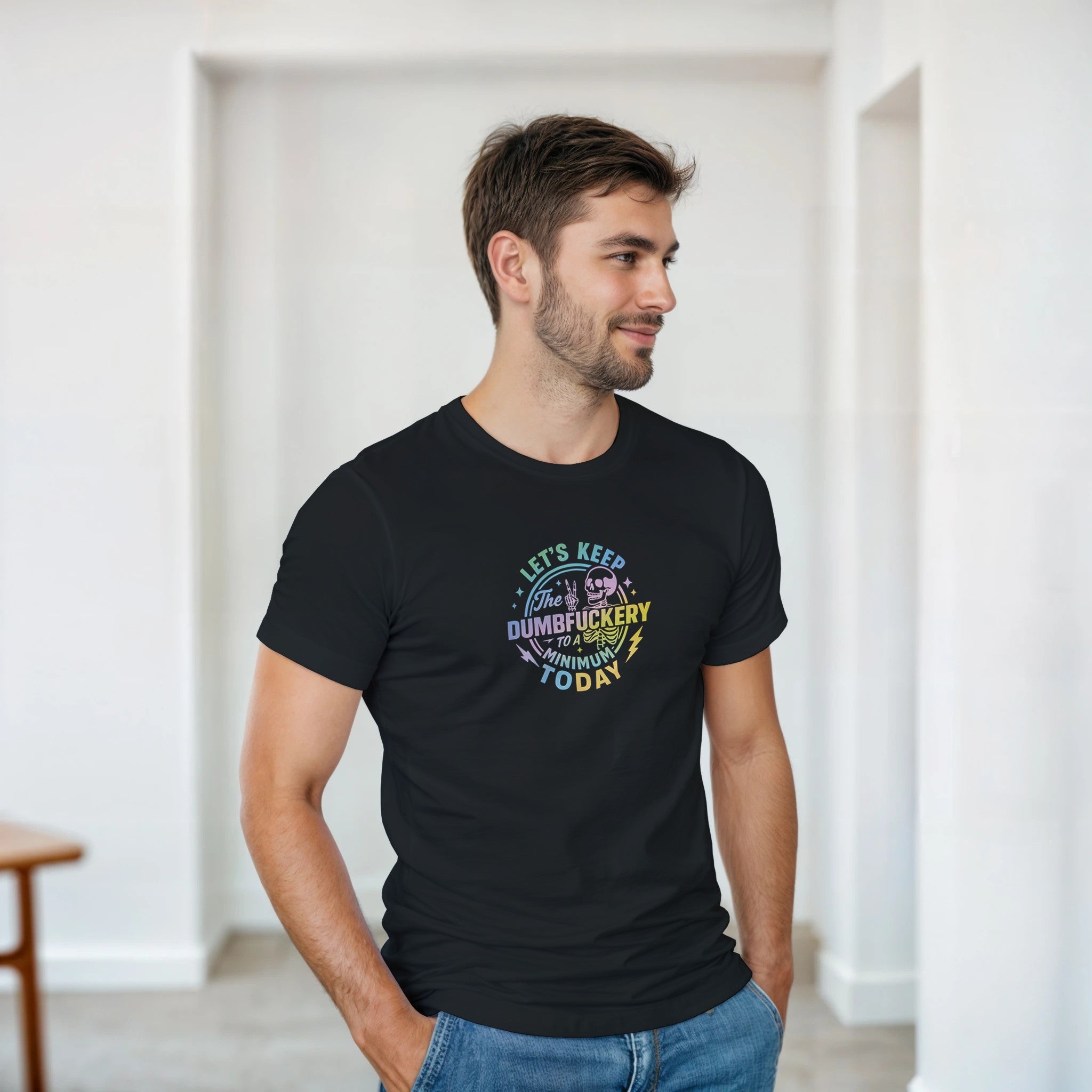 Classic Fit T-Shirt - 'Let's Keep the Dumbfuckery to a Minimum' Design ...